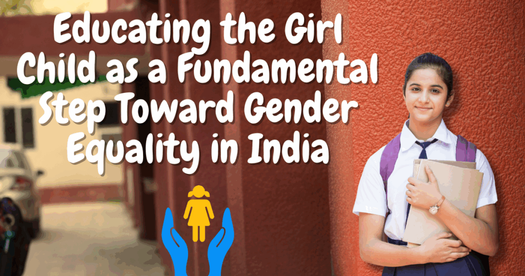 Educating the Girl Child as a Fundamental Step Toward Gender Equality in India